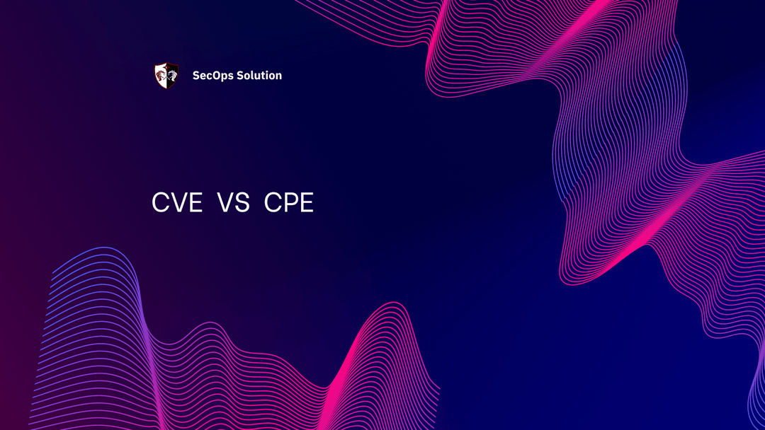 CVE vs CPE | SecOps® Solution